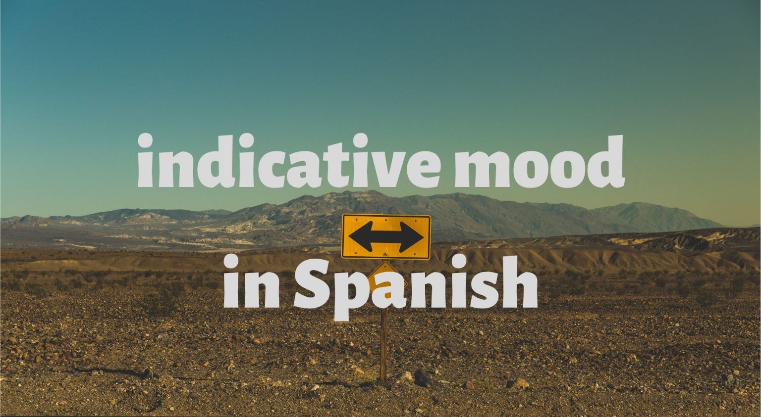 Indicative Spanish: A full guide to the indicative mood