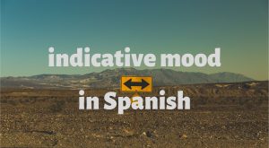Indicative Spanish: A full guide to the indicative mood