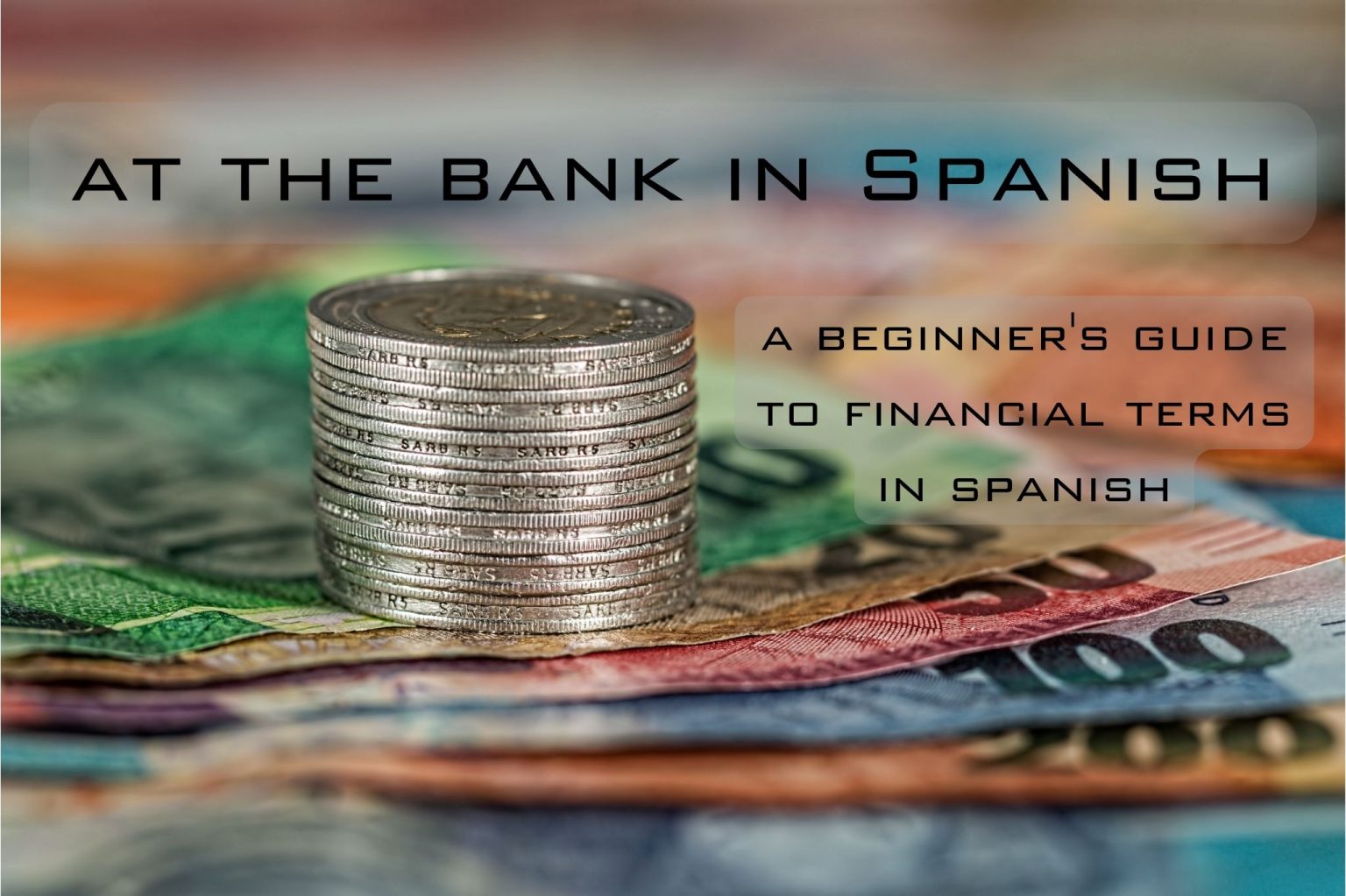 At the Bank in Spanish: A beginner's guide to financial terms in Spanish