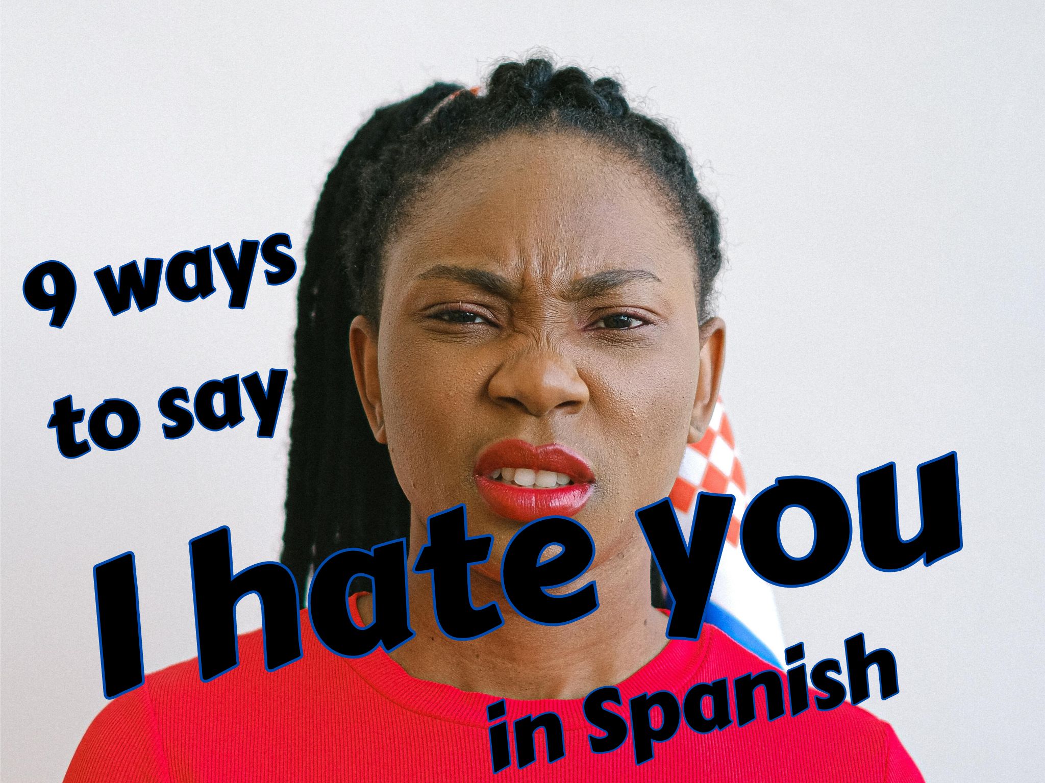 I Hate You In Spanish 9 Straightforward Expressions I Hate You In Spanish 9 Straightforward Expressions
