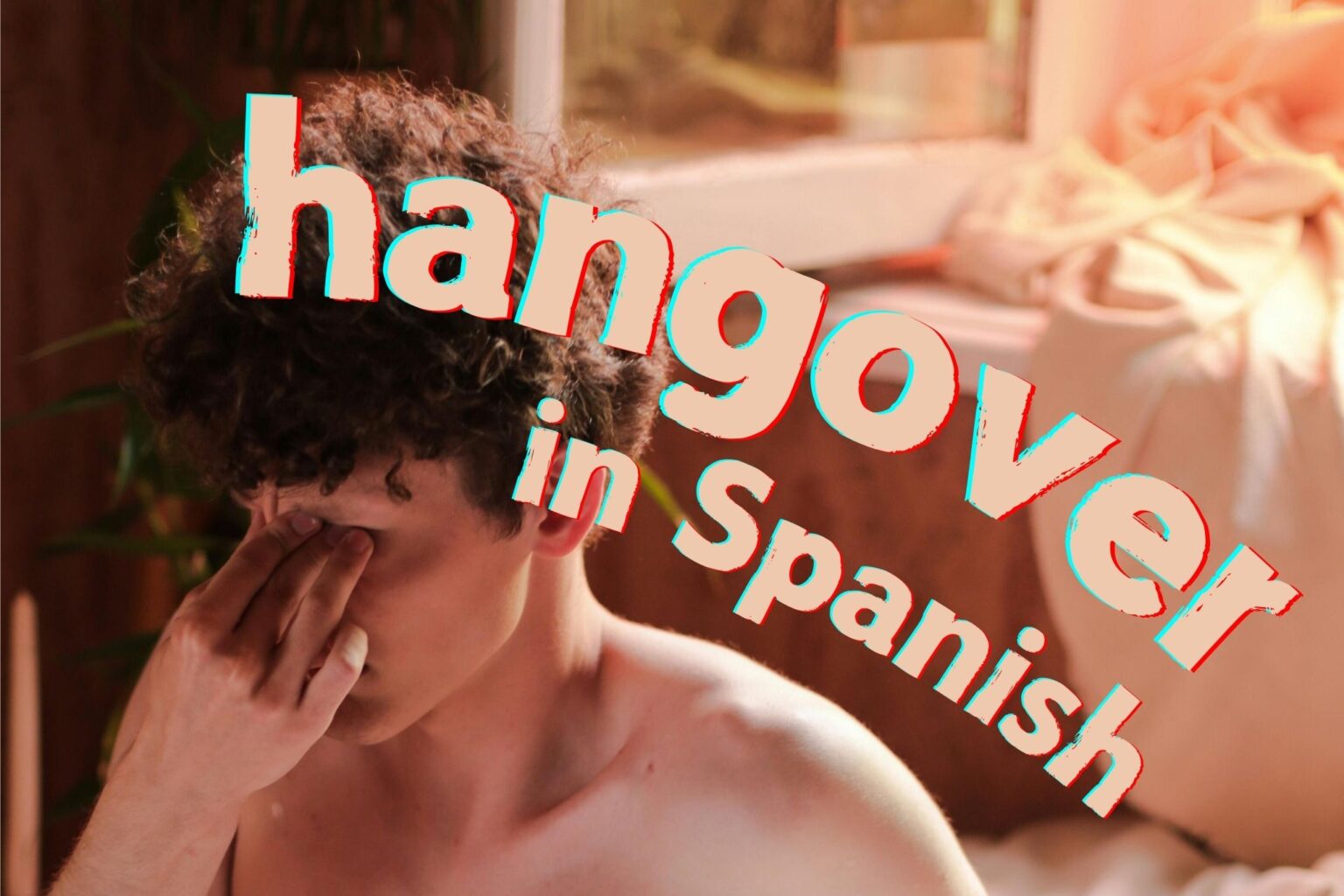 Hangover in Spanish: Slang words for the day after - BaseLang